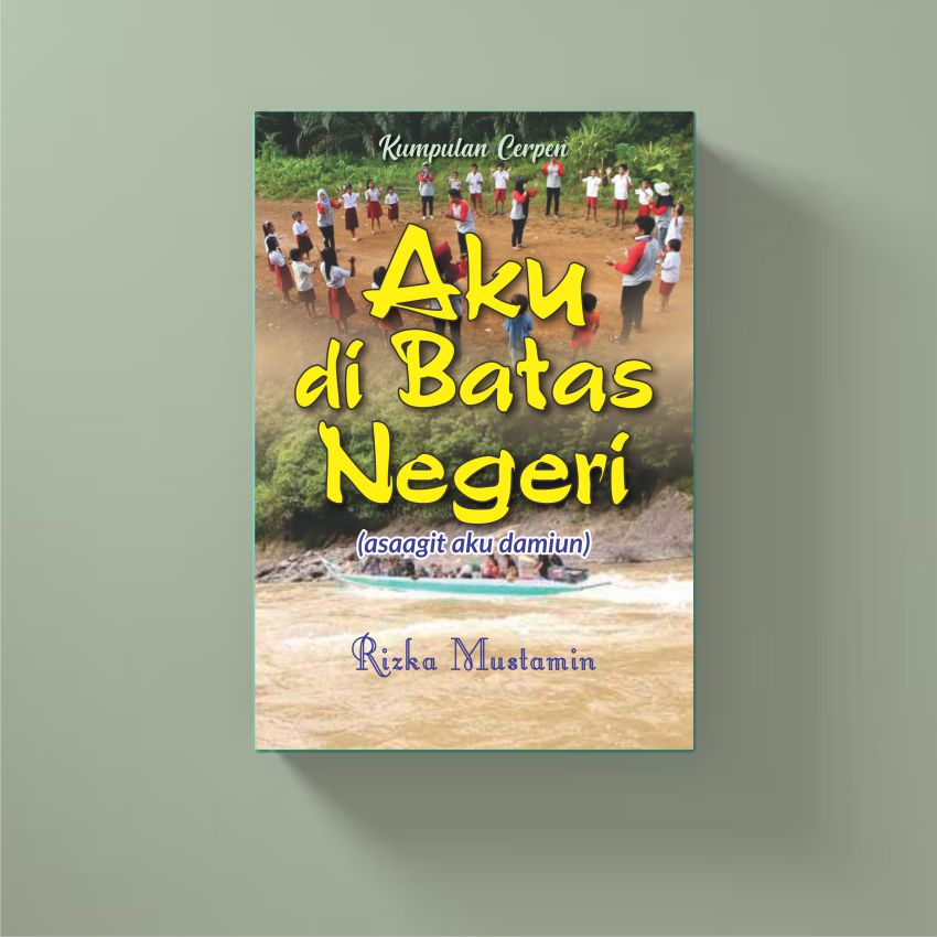 Kumpulan Cerpen Aku di Batas Negeri Kumpulan Cerpen Aku di Batas Negeri